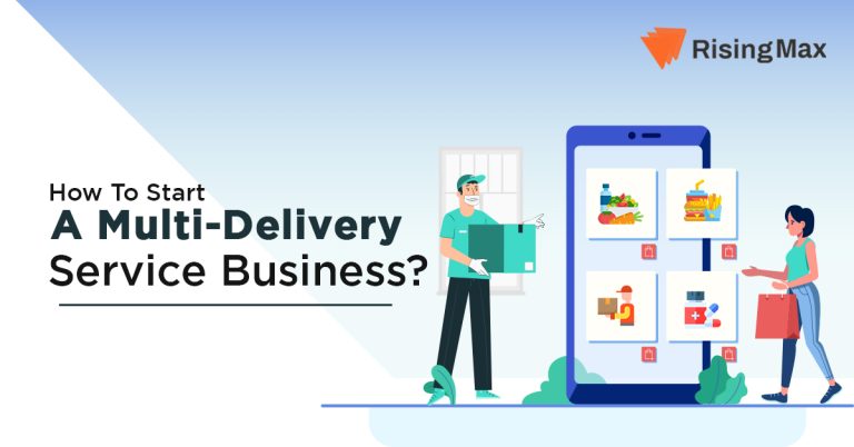 How To Start A Multi-Delivery Service Business? - RisingMax